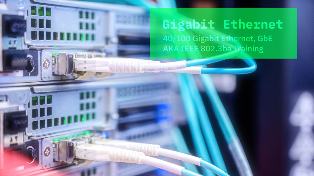 40/100 Gigabit Ethernet, GbE AKA IEEE 802.3ba Training - Cyber MBA
